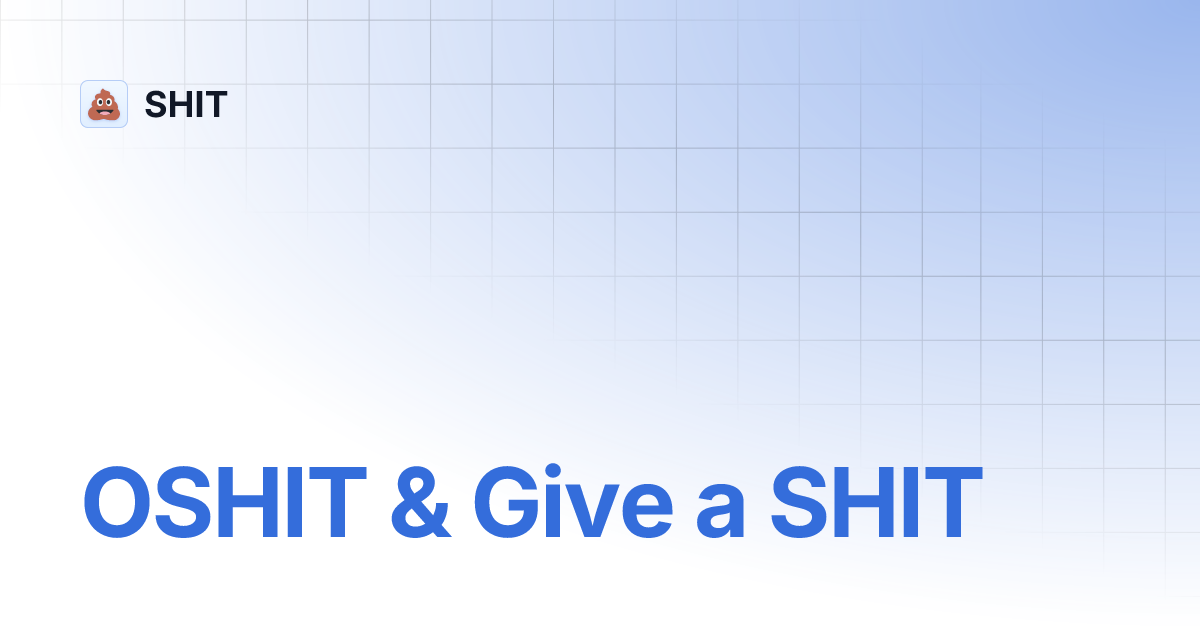 OSHIT & Give a SHIT | SHIT