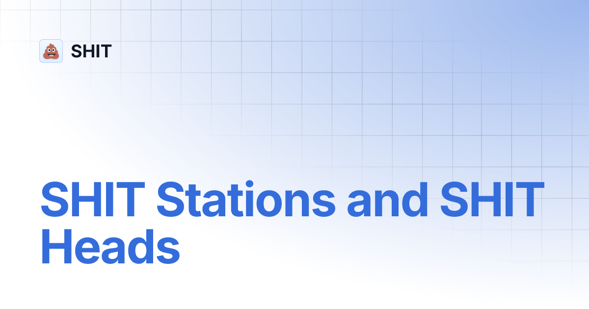 SHIT Stations and SHIT Heads | SHIT